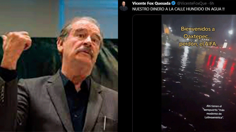Vicente Fox tuitea video de supuesta inundación en el AIFA; era ...